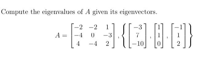 Solved Compute the eigenvalues of A given its eigenvectors. | Chegg.com