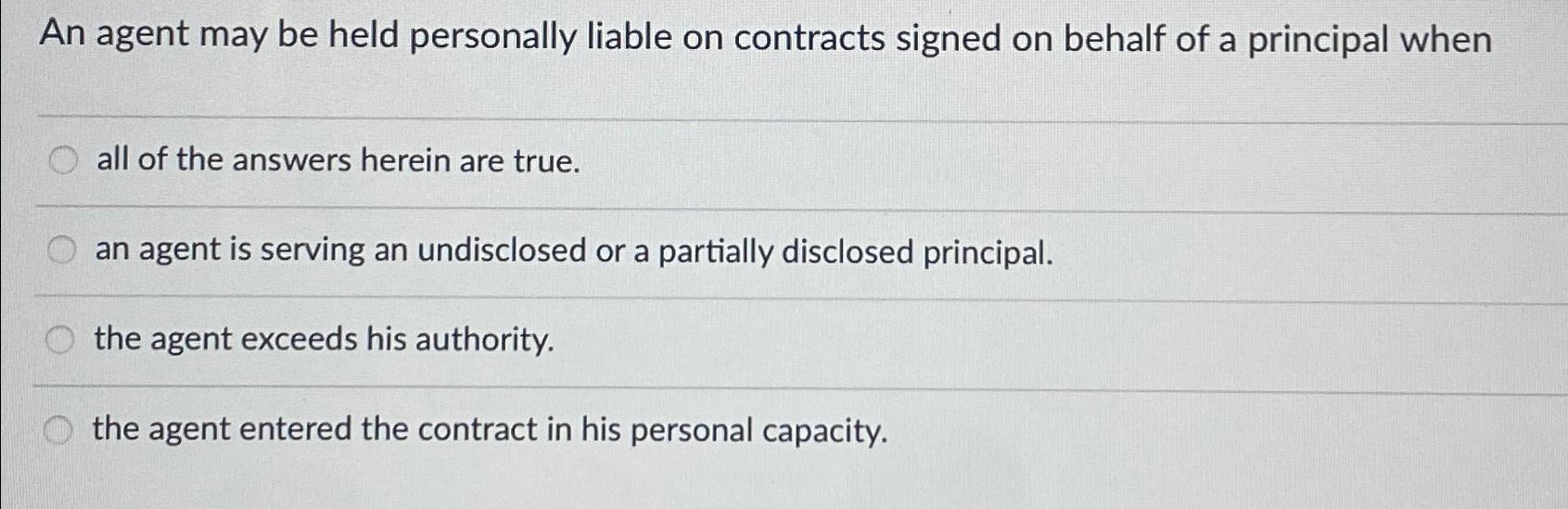 Solved An agent may be held personally liable on contracts | Chegg.com