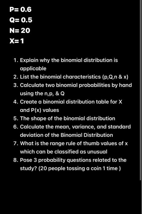 Solved Q=0.5 N=20 X=1 1. Explain why the binomial | Chegg.com