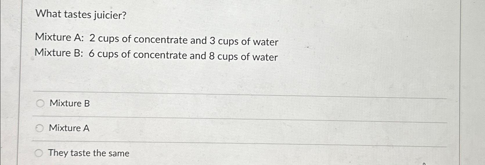 Solved What tastes juicier?Mixture A: 2 ﻿cups of concentrate | Chegg.com
