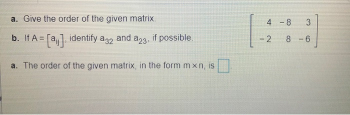 Solved 4 - 8 3 a. Give the order of the given matrix. b. If | Chegg.com