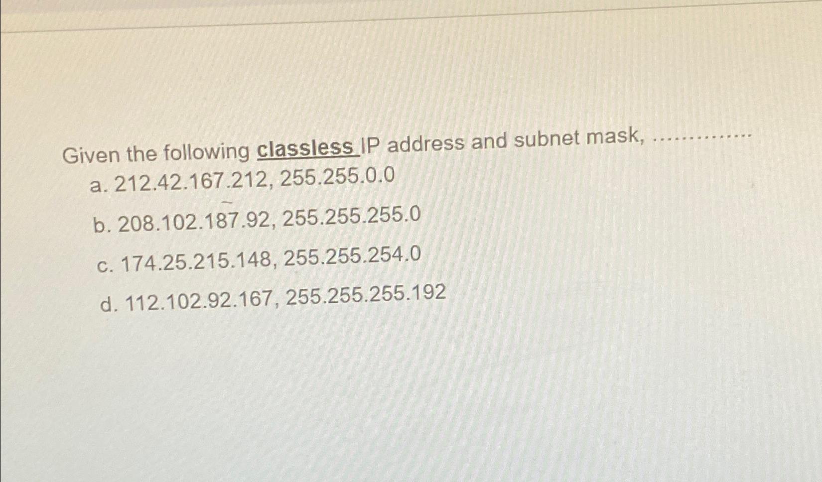 Solved Steps for...Given the following classless IP address | Chegg.com