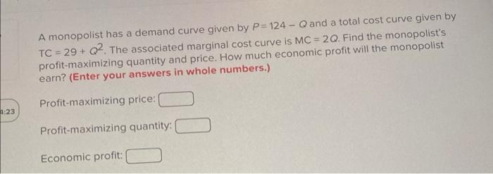 Solved A monopolist has a demand curve given by P= 124 - Q | Chegg.com