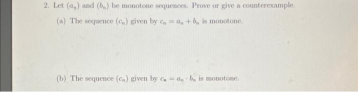 Solved 2. Let (an) and (bn) be monotone sequences. Prove or | Chegg.com