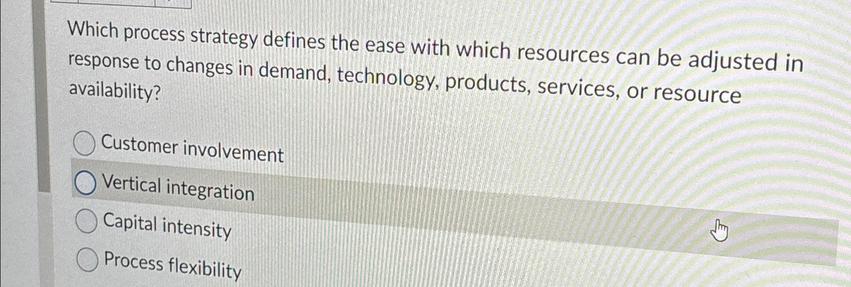 Solved Which process strategy defines the ease with which | Chegg.com