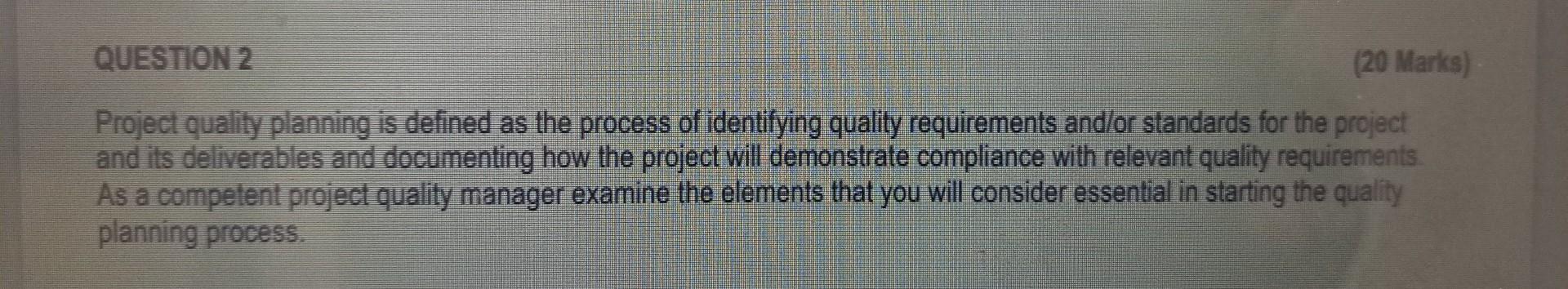 Solved QUESTION 2 (20 Marks) Project quality planning is | Chegg.com