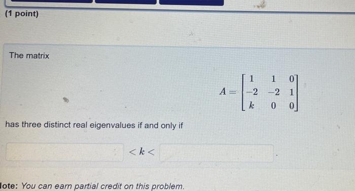 Solved (1 point) The matrix A= 1 1 0] -2 -2 1 k 0 0 has | Chegg.com
