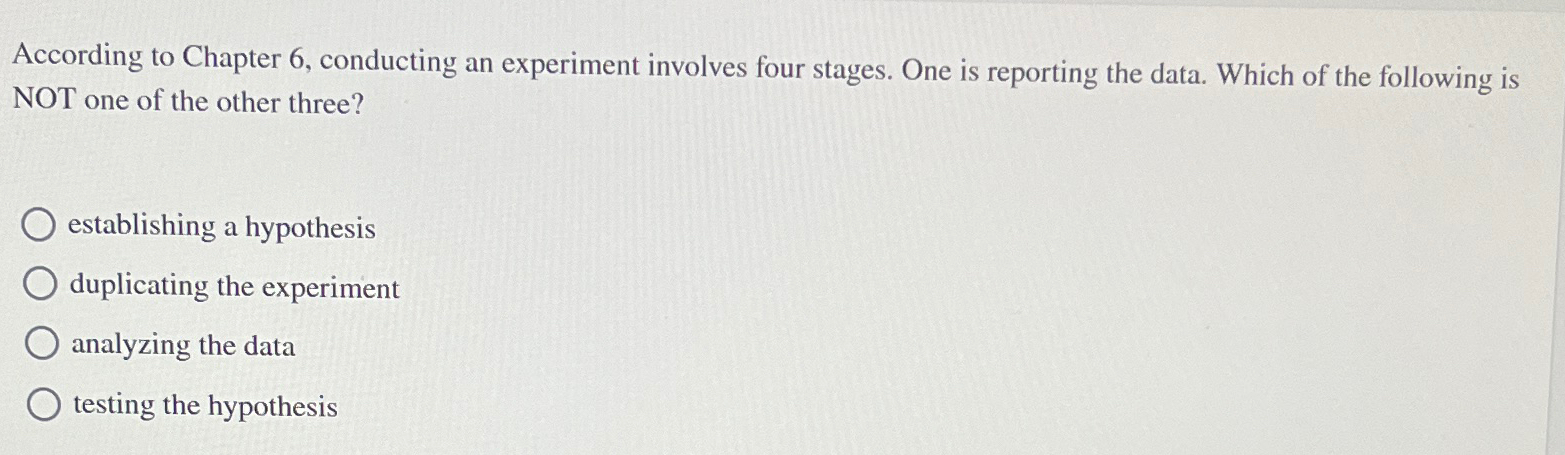 Solved According to Chapter 6, ﻿conducting an experiment | Chegg.com