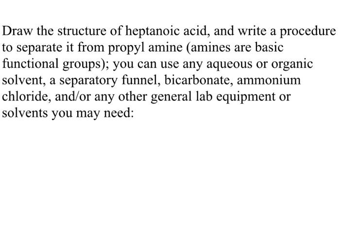 Solved Draw the structure of heptanoic acid, and write a | Chegg.com