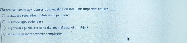 Solved Classes can create new classes from existing classes. | Chegg.com