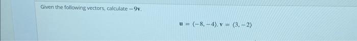 Solved Given the following vectors, calculate −9v. | Chegg.com
