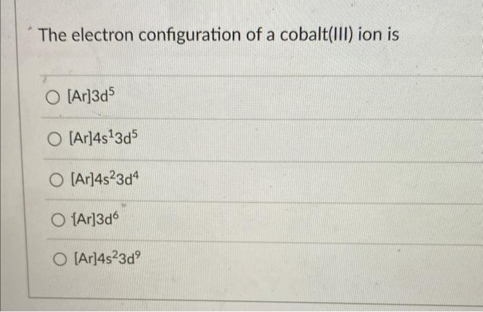 Solved The electron configuration of a cobalt(III) ion is | Chegg.com