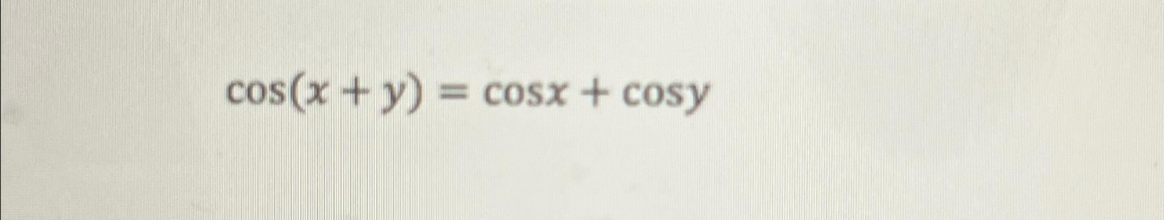 Solved cos(x+y)=cosx+cosy | Chegg.com