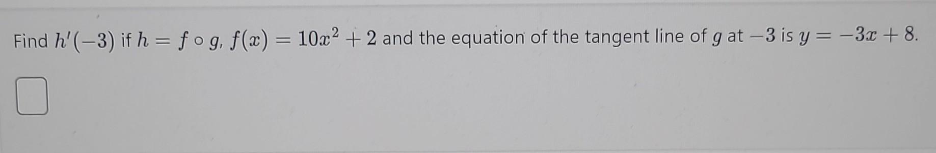 Solved Find h′(−3) if h=f∘g,f(x)=10x2+2 and the equation of | Chegg.com