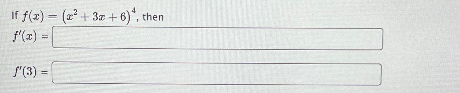 Solved If f(x)=(x2+3x+6)4, ﻿thenf'(x)=f'(3)= | Chegg.com