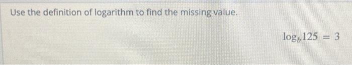 Solved Use the definition of logarithm to find the missing | Chegg.com