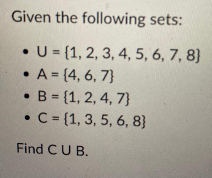 Solved Given the following sets: - U={1,2,3,4,5,6,7,8} - | Chegg.com