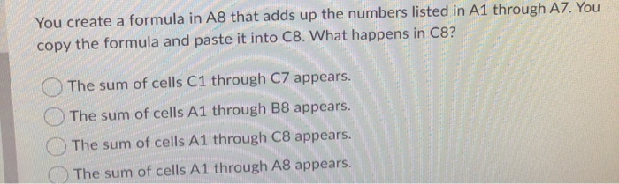 Solved You create a formula in A8 that adds up the numbers | Chegg.com