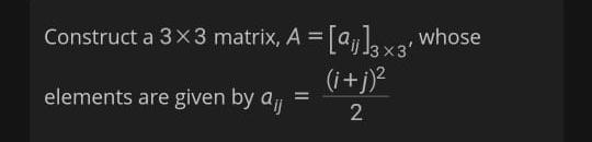 Solved Construct a 3x3 matrix, A = [ay]3 xz, whose (i+j)2 | Chegg.com