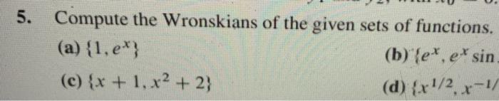 Solved 5. Compute the Wronskians of the given sets of | Chegg.com
