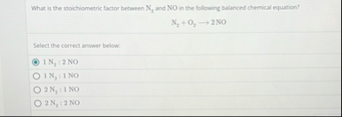 Solved What is the stoichiometric factor between N2 ﻿and NO | Chegg.com