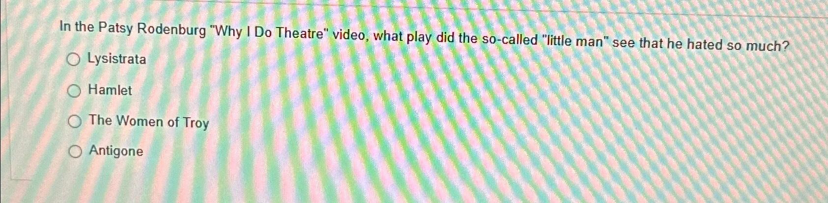 Solved In the Patsy Rodenburg "Why I Do Theatre" video, what | Chegg.com