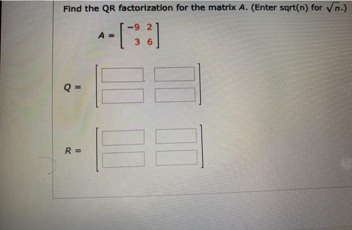 Solved Find the QR factorization for the matrix A. (Enter | Chegg.com