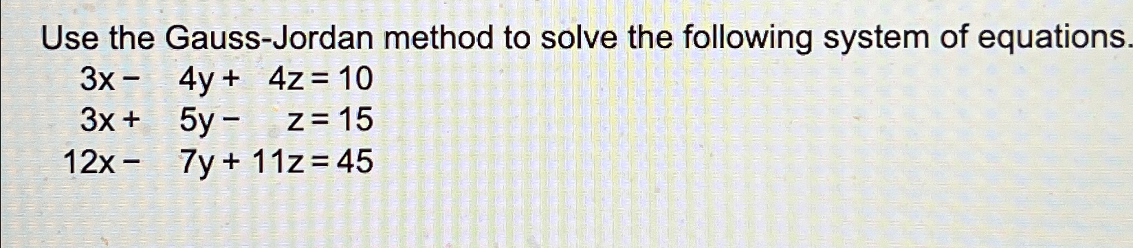 Solved Use the Gauss-Jordan method to solve the following | Chegg.com