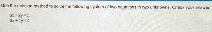 Solved Use the echelon method to solve the following system | Chegg.com