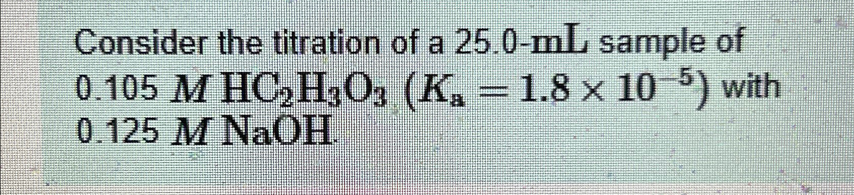 Solved Consider the titration of a 25.0-mL ﻿sample of | Chegg.com