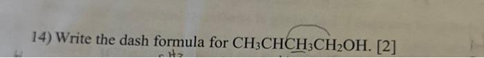 Solved 14) Write the dash formula for CH3CHCH3CH2OH. [2] | Chegg.com