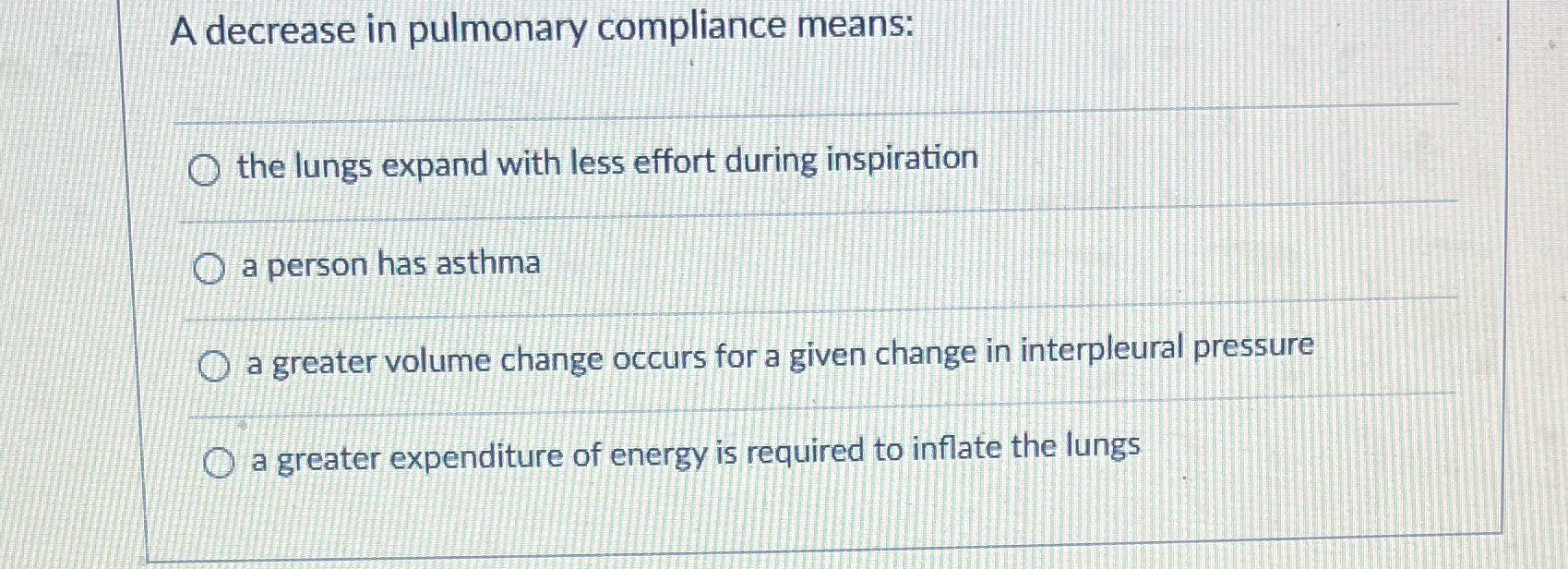 Solved A decrease in pulmonary compliance means:q,the lungs | Chegg.com