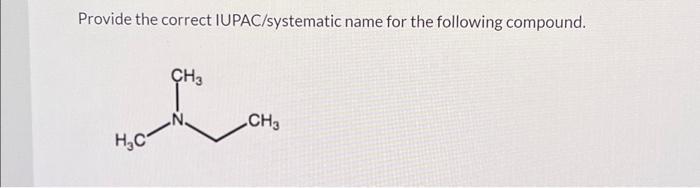 Solved Provide the correct IUPAC/systematic name for the | Chegg.com