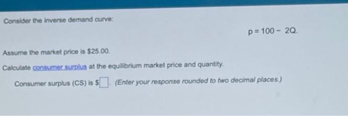 Solved Consider the inverse demand curve: p=100−2Q Assume | Chegg.com