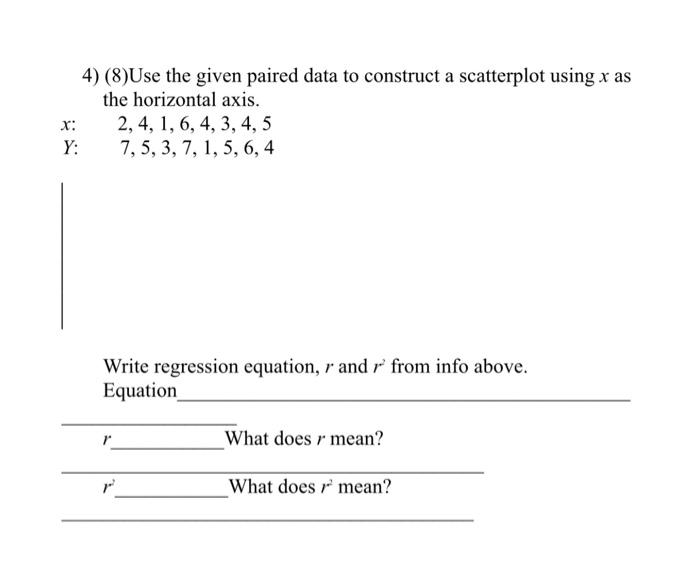 Solved 4) (8)Use the given paired data to construct a | Chegg.com