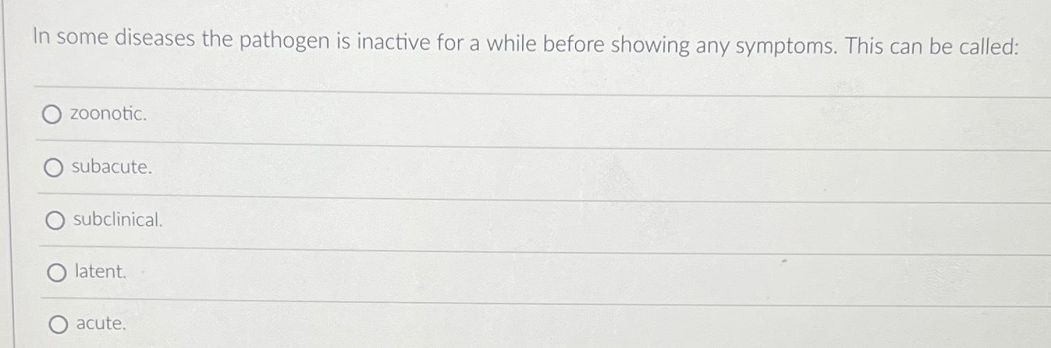 Solved In some diseases the pathogen is inactive for a while | Chegg.com