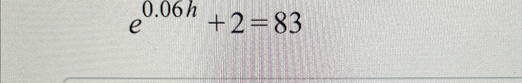 Solved Find the solution set for e0.06h+2=83 | Chegg.com