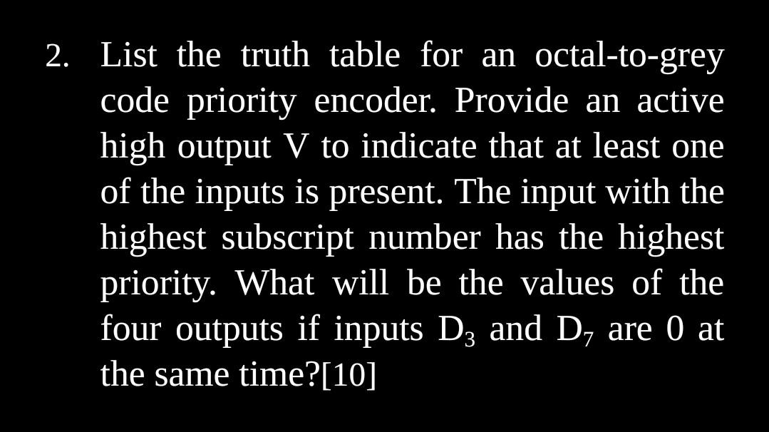 Solved 2. List the truth table for an octal-to-grey code | Chegg.com