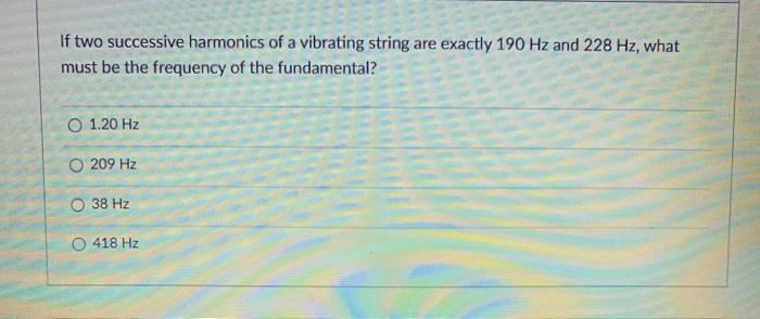 Solved If two successive harmonics of a vibrating string are | Chegg.com