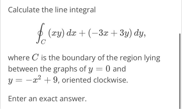 Solved Calculate the line integral ∮C(xy)dx+(−3x+3y)dy where | Chegg.com