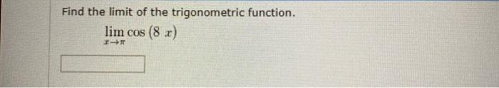 Solved Find the limit of the trigonometric function. lim cos | Chegg.com