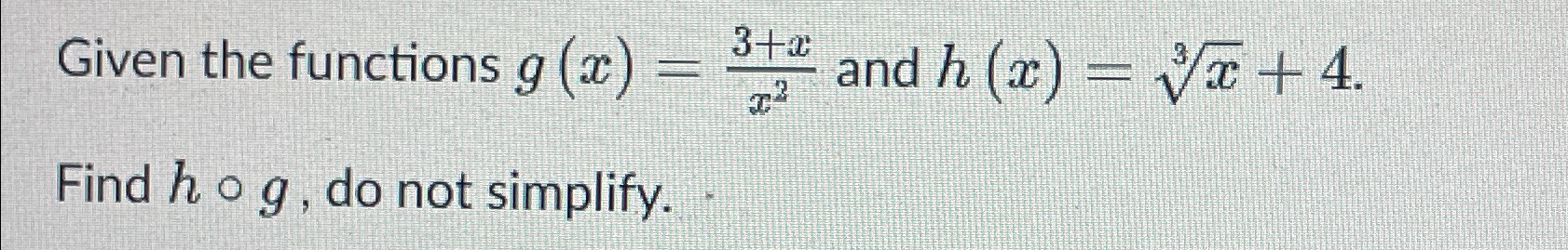 Solved Given the functions g(x)=3+xx2 ﻿and h(x)=x3+4.Find | Chegg.com
