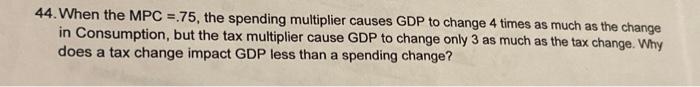Solved 44. When the MPC =.75, the spending multiplier causes | Chegg.com