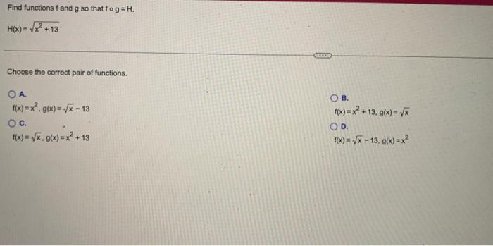 Solved Find functions f and g so that f∘g=H. H(x)=x2+13 | Chegg.com