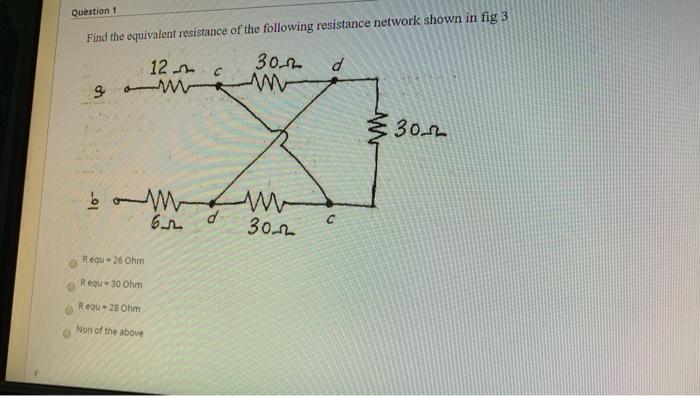 Solved Question 1 Find the equivalent resistance of the | Chegg.com