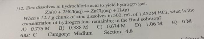 Solved 112. Zinc dissolves in hydrochloric acid to yield | Chegg.com
