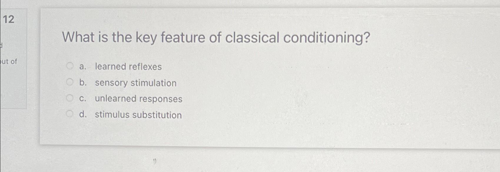 Solved What is the key feature of classical conditioning?a. | Chegg.com