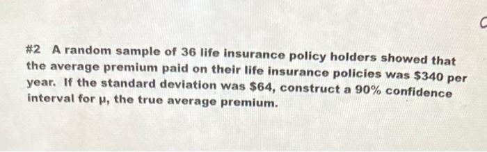 Solved \#2 A random sample of 36 life insurance policy | Chegg.com
