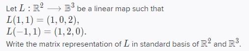 Solved Let L:R2 B3 be a linear map such that L(1,1)=(1,0,2), | Chegg.com