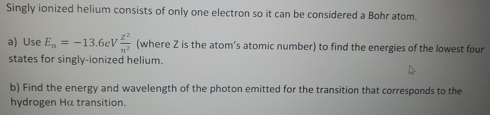 Solved Singly ionized helium consists of only one electron | Chegg.com